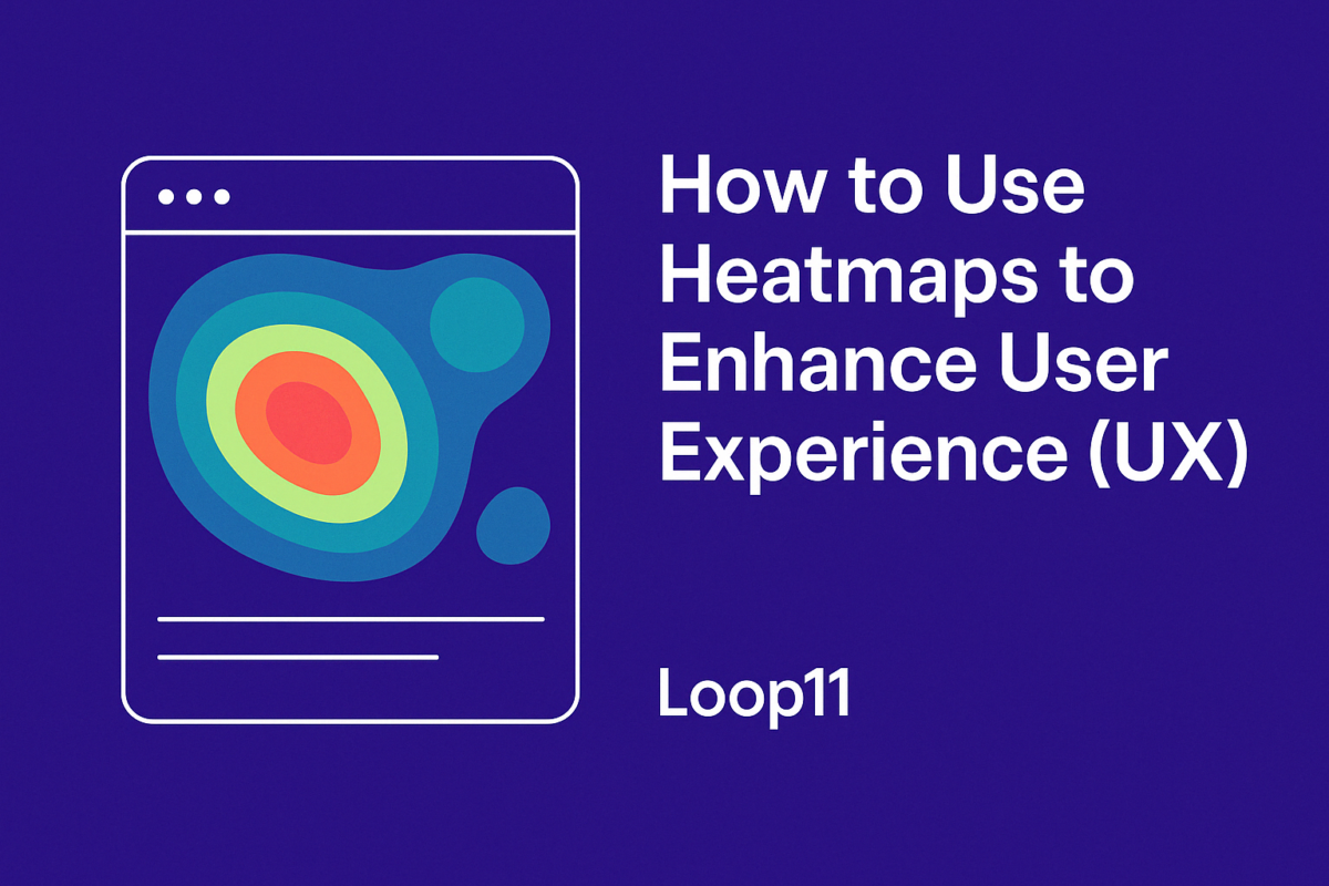 How to Use Heatmaps to Enhance User Experience | Loop11