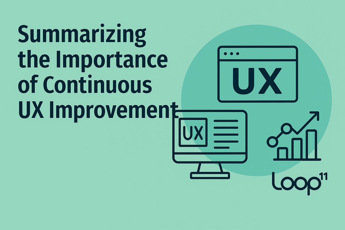 Summarizing the Importance of Continuous UX Improvement | Loop11